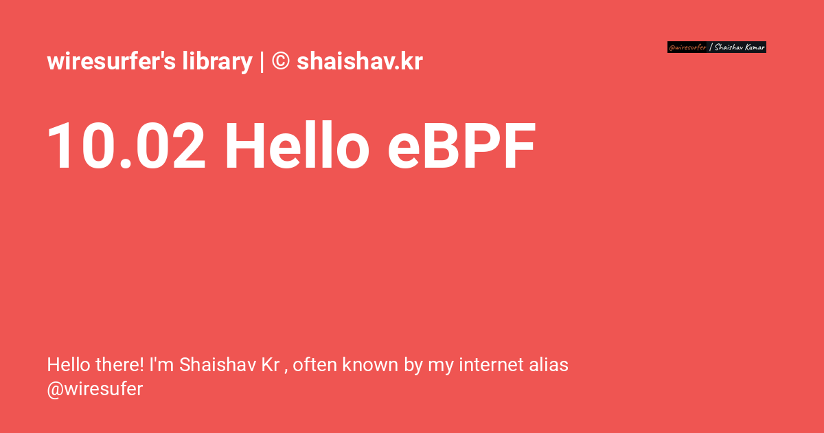 10.02 Hello eBPF - wiresurfer's library | © shaishav.kr